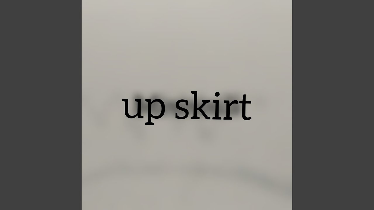 Up Skirt - YouTube