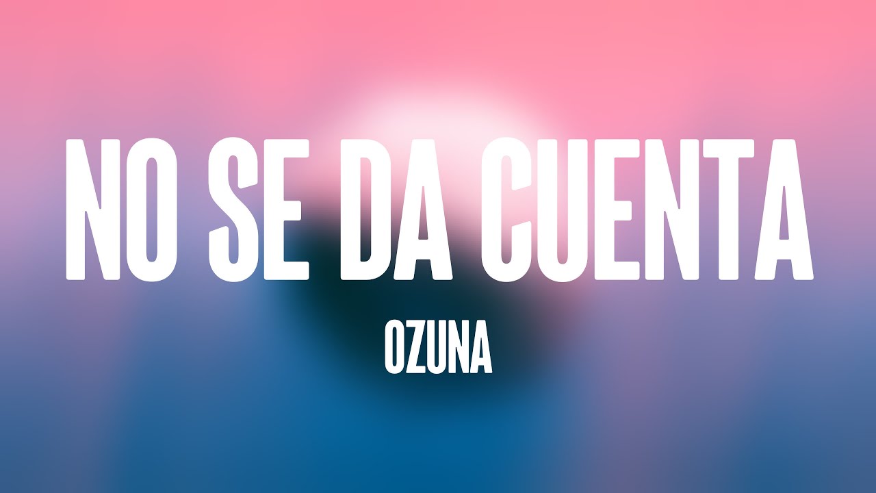 No Se Da Cuenta - Ozuna (Lyrics Video) 🥂 - YouTube