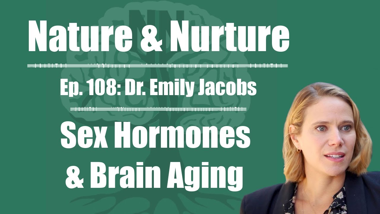 Nature & Nurture #108: Dr. Emily Jacobs - Sex Hormones & Brain Aging ...