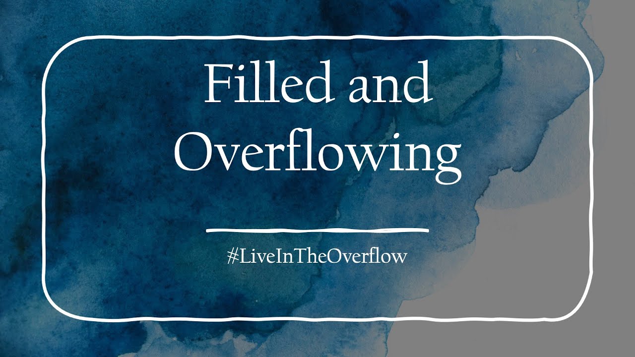 Filled and Overflowing pt.3 - YouTube