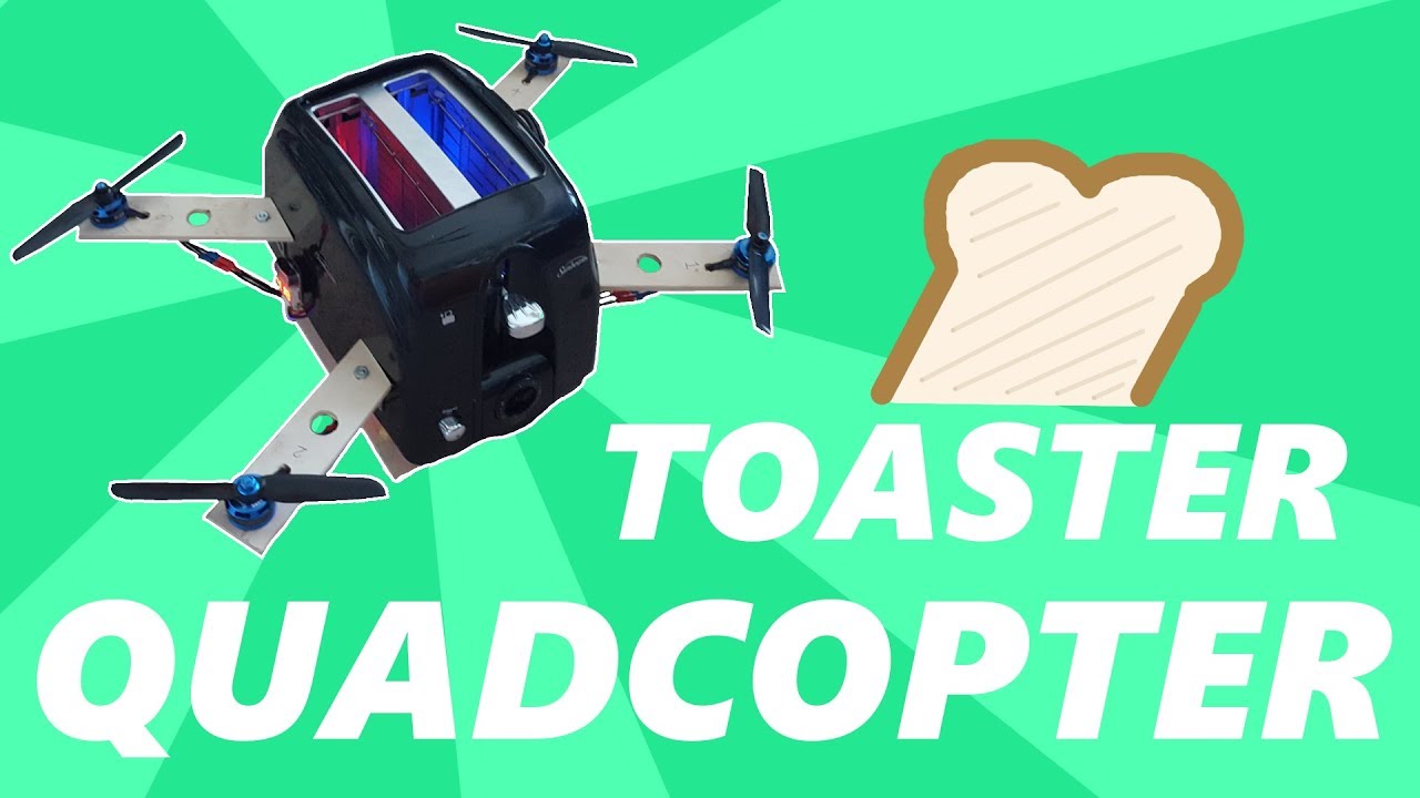 Flying Toaster Drone - DIY Quadcopter Drone - YouTube