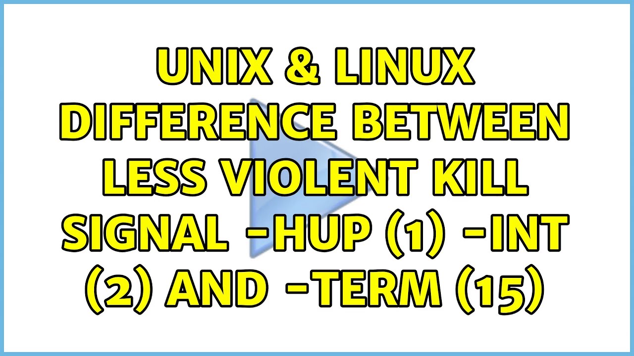 Unix & Linux: Difference between less violent kill signal -HUP (1) -INT (2) and -TERM (15) - YouTube