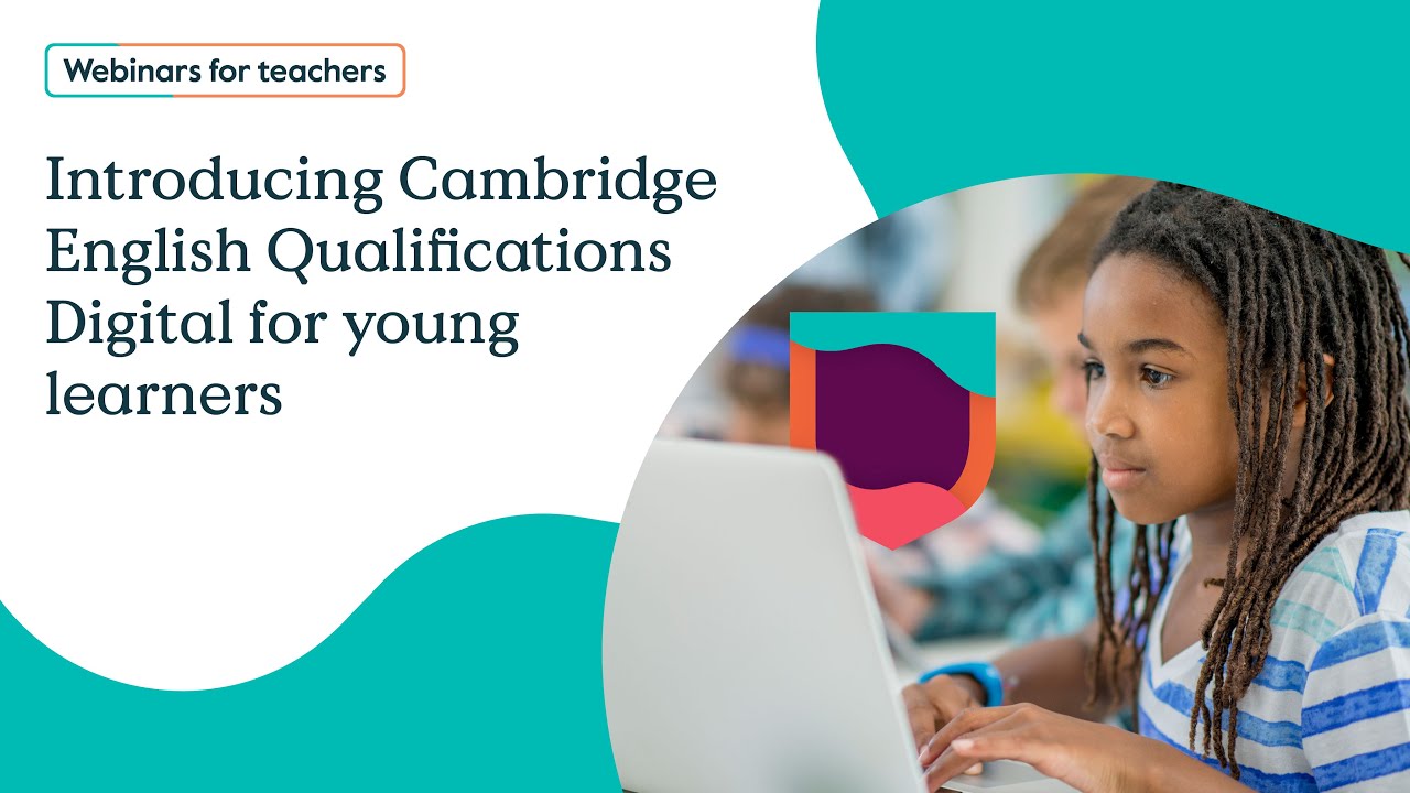 Introducing Cambridge English Qualifications Digital for young learners ...
