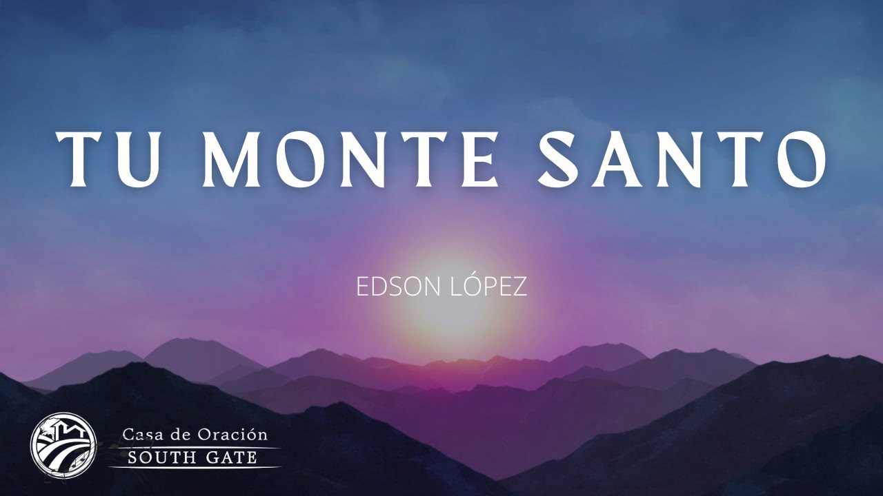 Tu monte santo | Casa de Oración South Gate - YouTube
