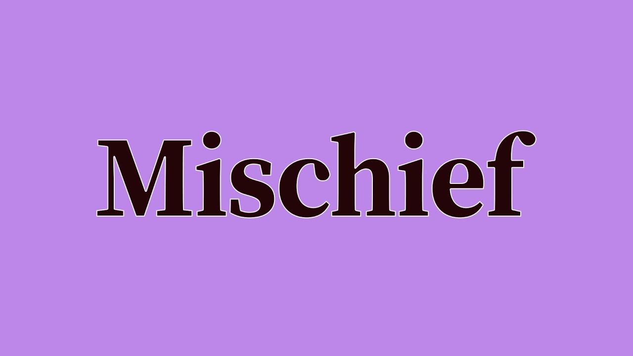 Mischief Pronunciation and Meaning - YouTube
