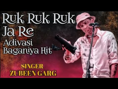 Ruk Ruk Ruk Ja Re Zubeen Garg Adivasi Baganiya Super Hit Song (Singer ...