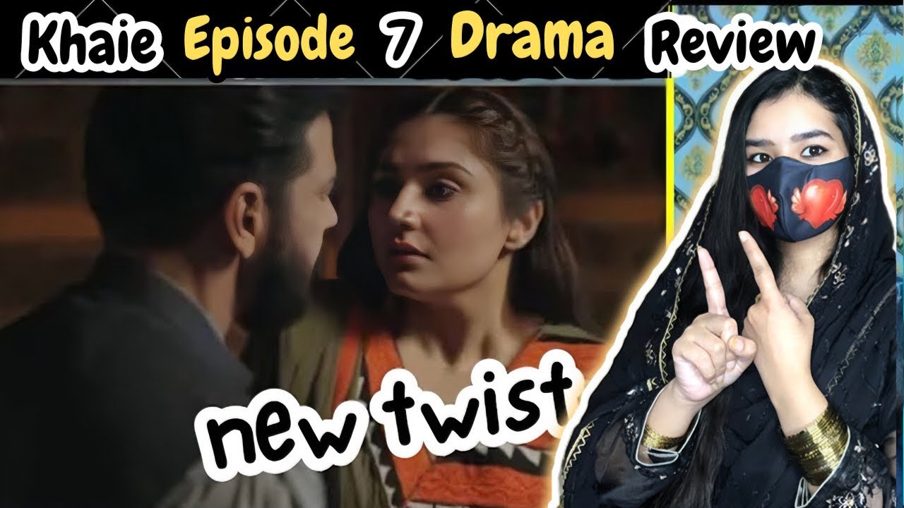 Khaie Drama Episode reviews 7 & 8 | Drama Review | Analysis With Binish - YouTube
