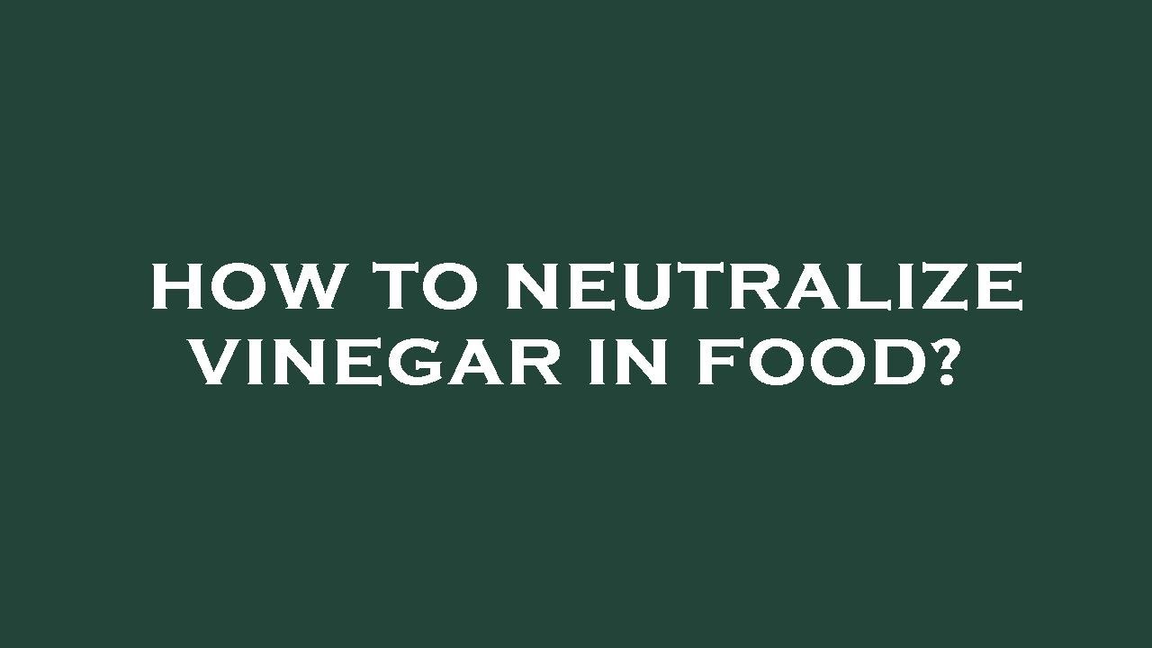 How to neutralize vinegar in food? - YouTube