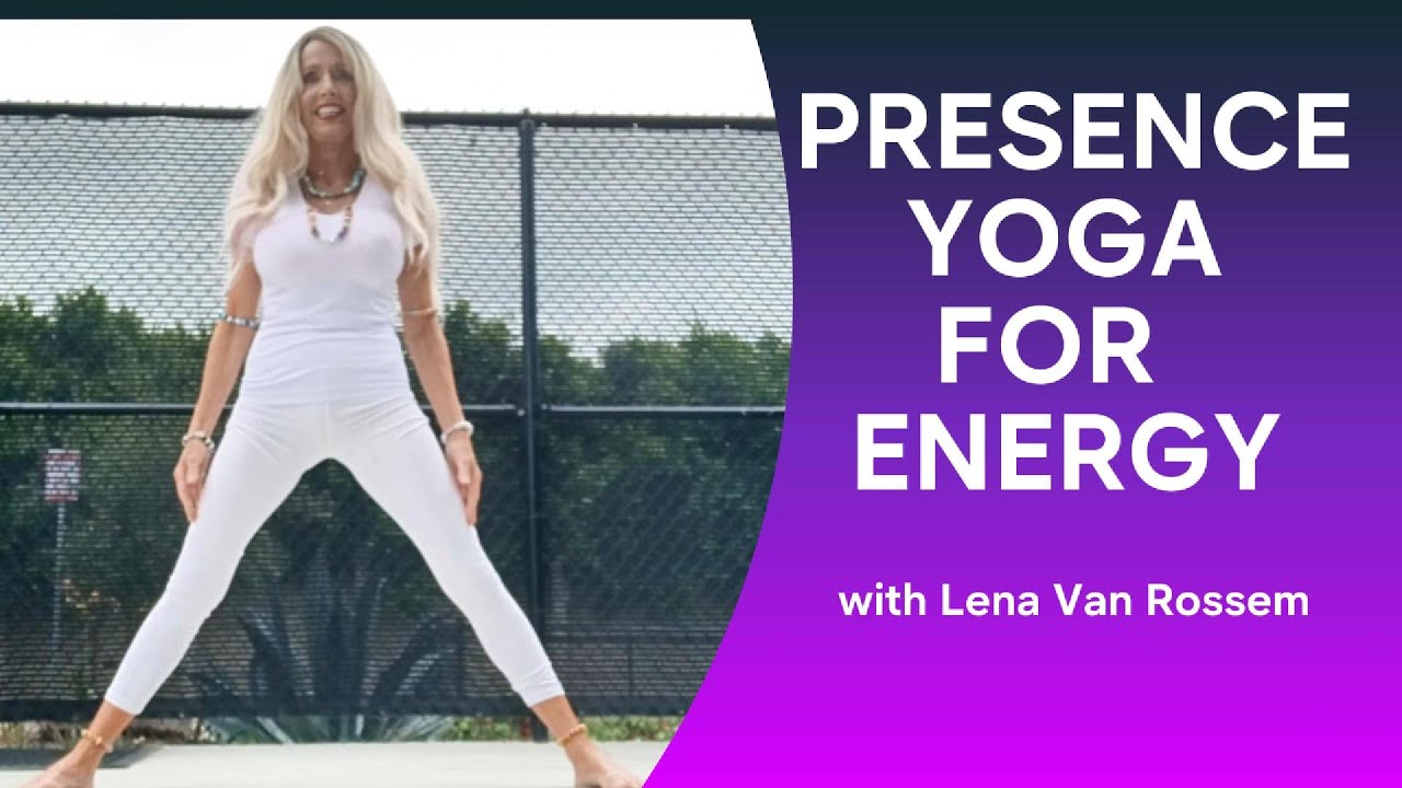 Presence Yoga For Energy With Lena Van Rossem - YouTube