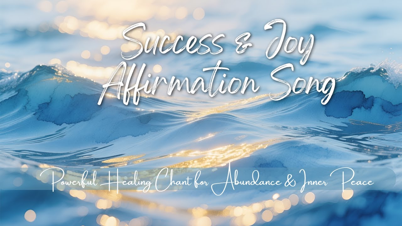 Success & Joy Affirmation Song Powerful Healing Chant for Abundance ...