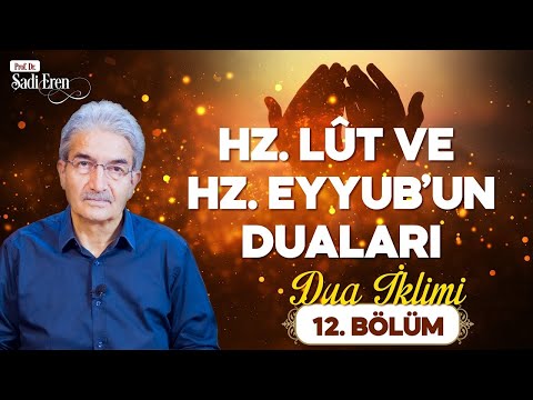 Prof. Dr. Şadi Eren - Dua İklimi - 12. Bölüm - Hz. Lût ve Hz. Eyyub’un Duaları