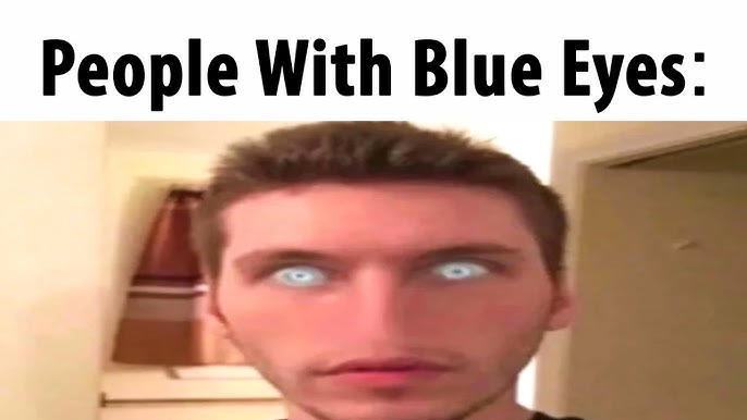 Boys With Blue Eyes Meme