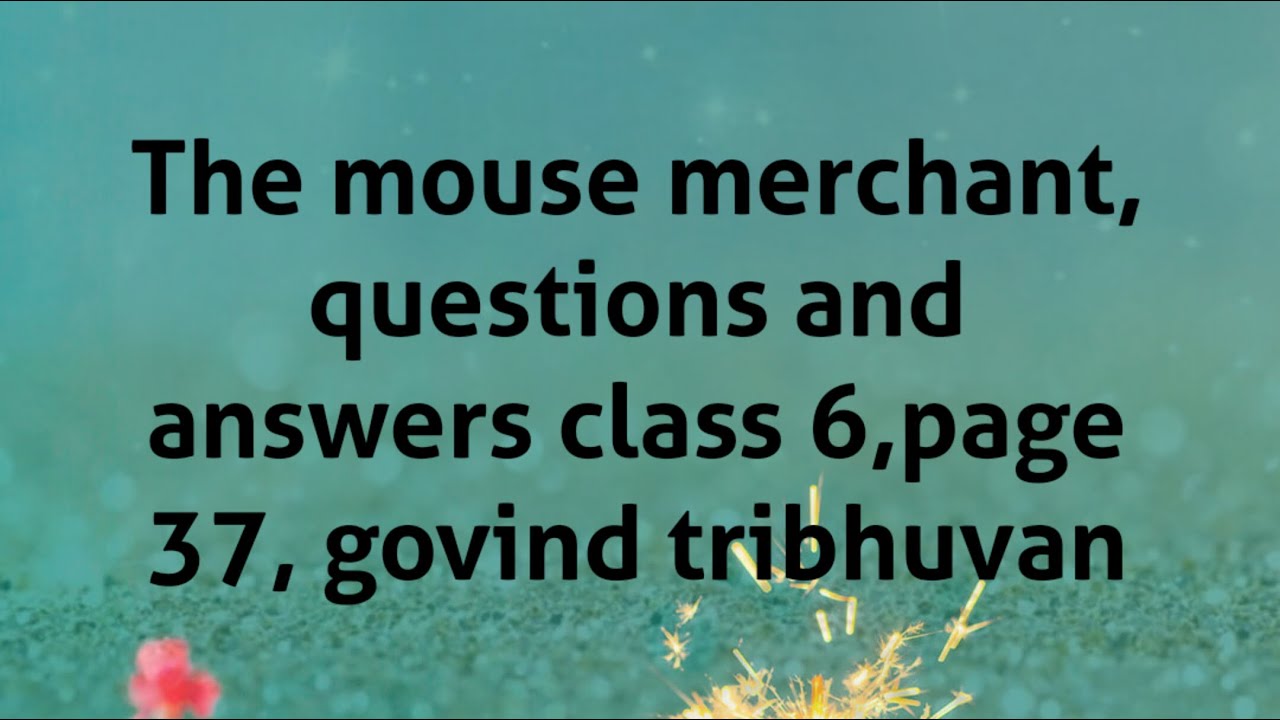 The mouse merchant, questions and answers class 6 page 37 - YouTube