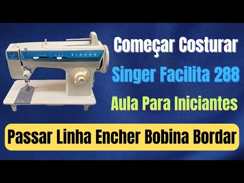 Máquina Antiga Singer Facilita 288, Passar a Linha, Encher Bobina, Costurar, Bordar!