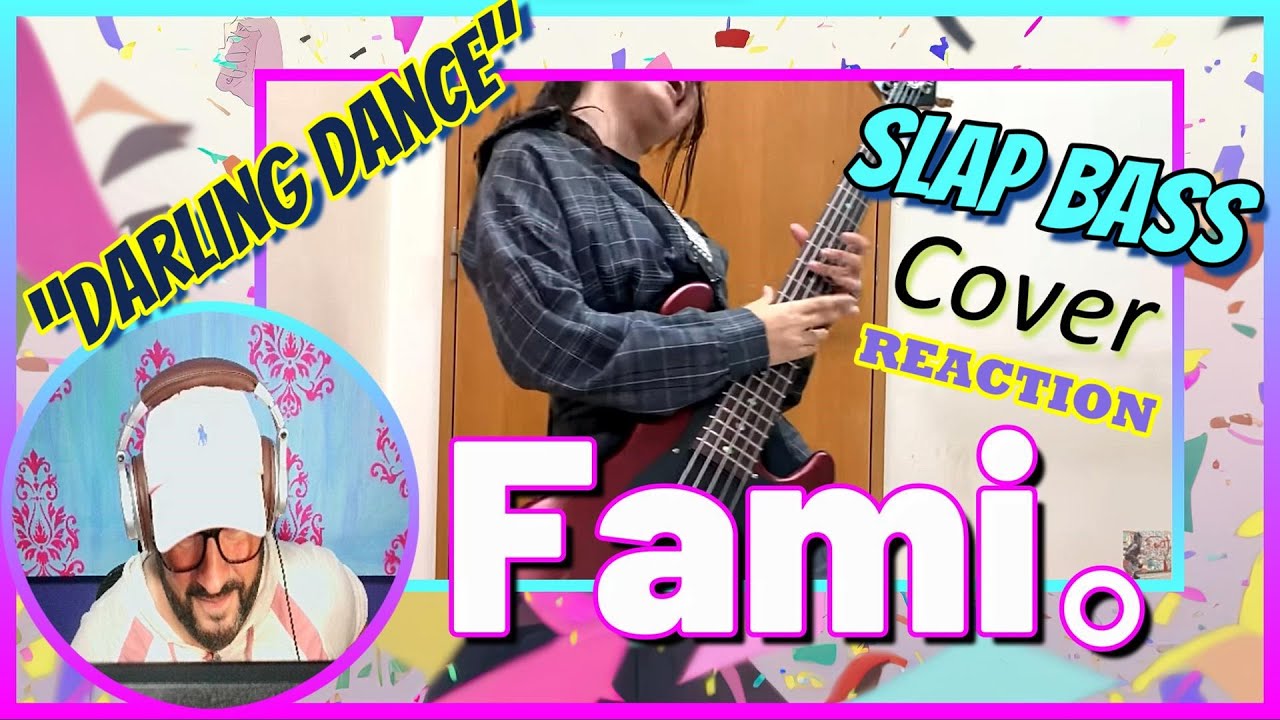 Fami 。 │ ”Darling Dance" SLAP BASS COVER │REACTION "She Bops and Taps ...