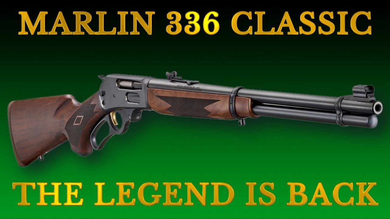 MARLIN 336 CLASSIC THE LEGEND IS BACK YouTube
