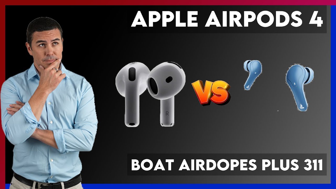 Apple AirPods 4 vs boAt Airdopes Plus 311 Comparison - YouTube