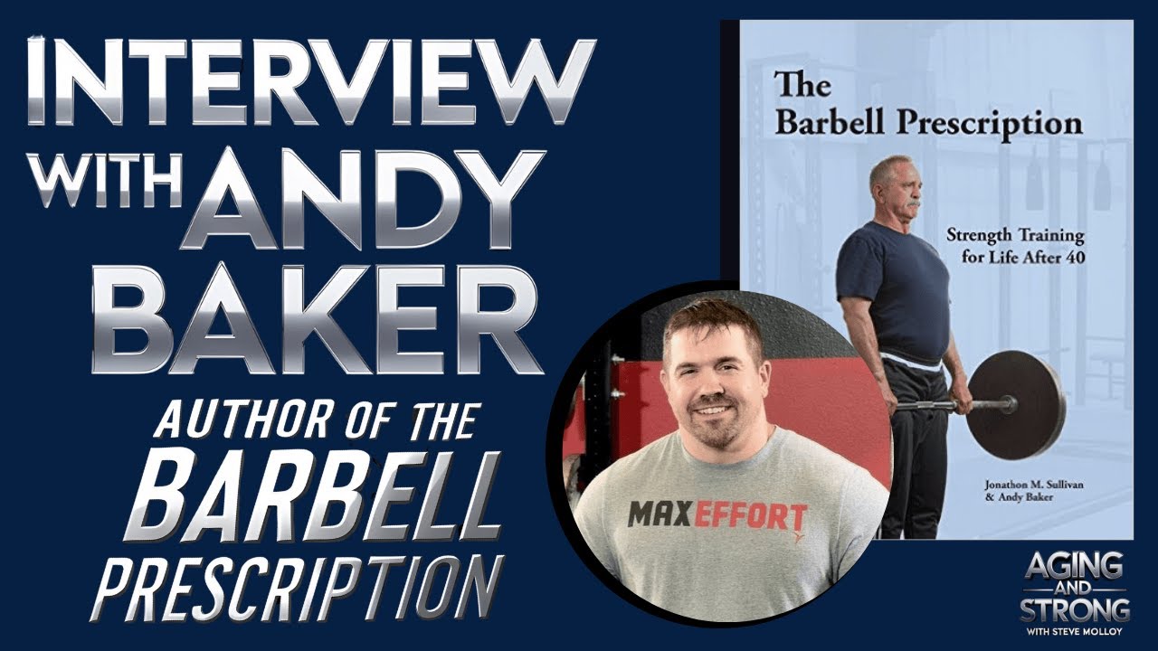Interview w/ Andy Baker (Author of The Barbell Prescription) | Aging ...