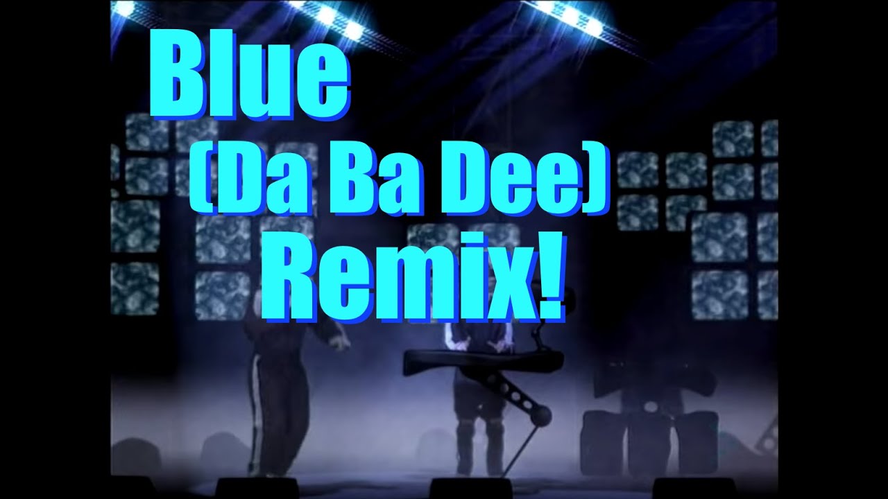 Blue (Da Ba Dee) Remix - YouTube