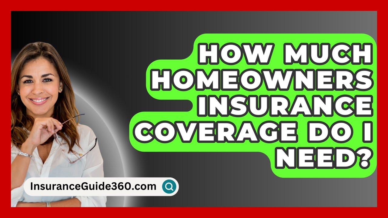 How Much Homeowners Insurance Coverage Do I Need? - InsuranceGuide360 ...
