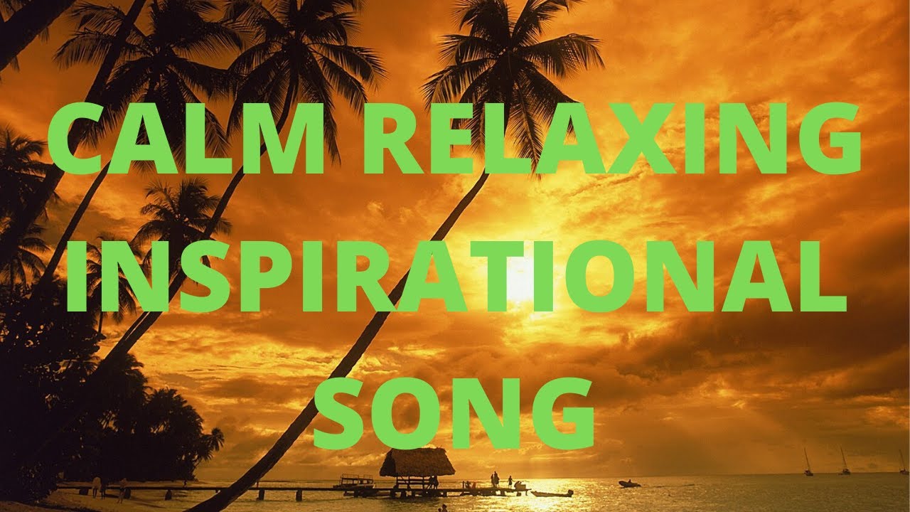 Calm Relaxing Inspirational Soothing Song 3 Hours Youtube
