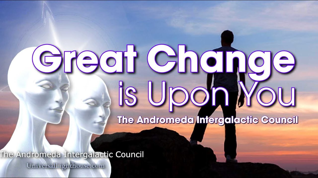 GREAT CHANGE is Upon You ~ The Andromeda Intergalactic Council - YouTube