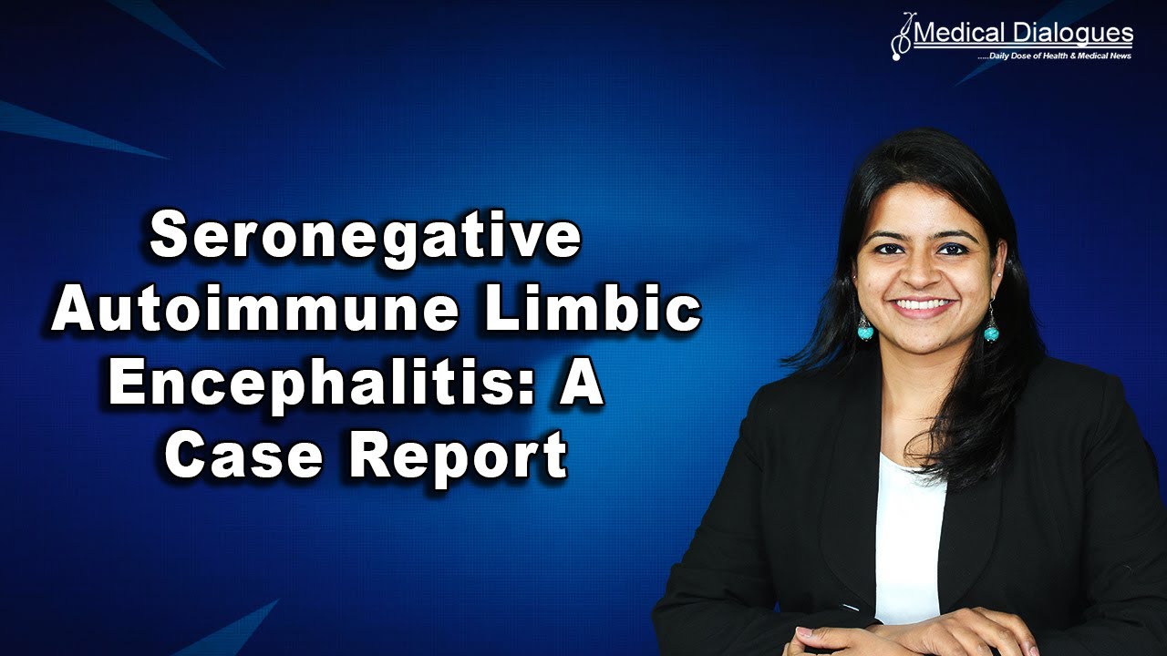 Journal Club- Seronegative Autoimmune Limbic Encephalitis A Case Report ...