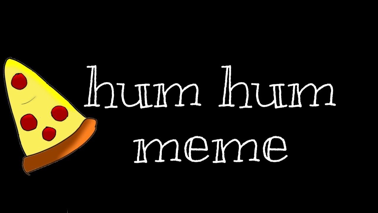 Hum Hum (meme) - YouTube
