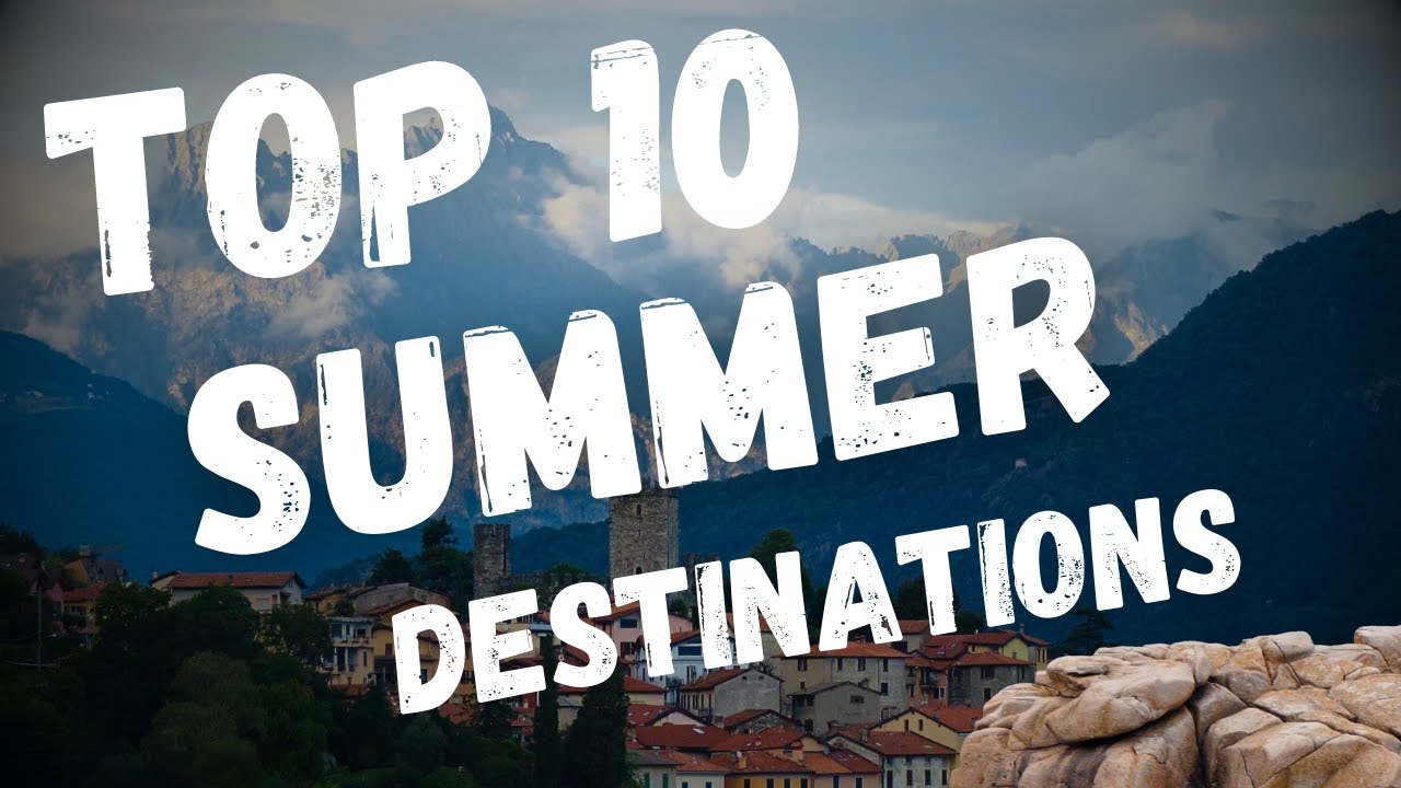 "Top 10 Best Summer Destinations Around the World" - "The Ultimate ...