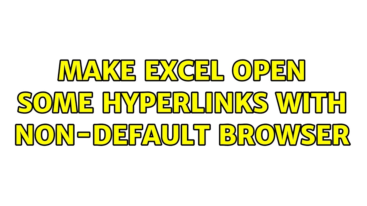 Make Excel open some hyperlinks with non-default browser (3 Solutions ...