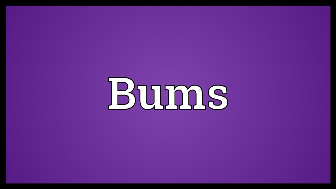 Bums Meaning YouTube Bums Meaning YouTube