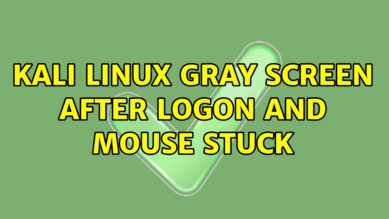 Kali Linux gray screen after logon and mouse stuck (2 Solutions ...