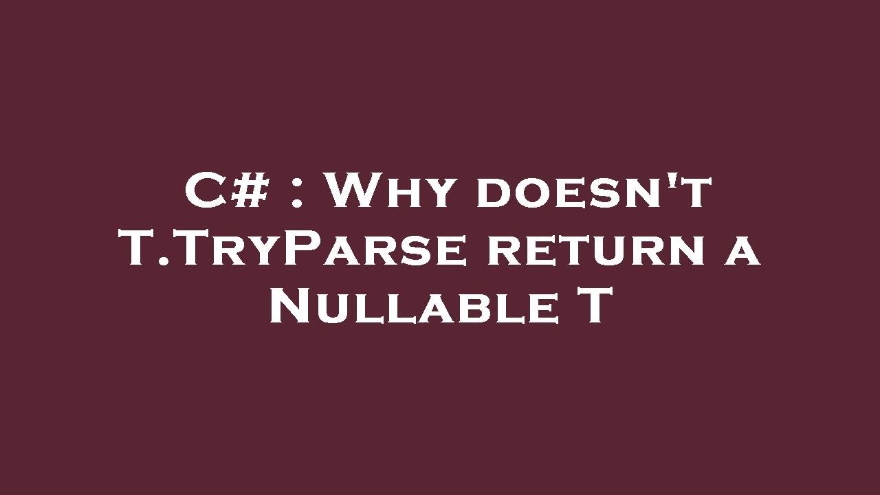 C Why Doesn t T TryParse Return A Nullable T YouTube C Why Doesn t T TryParse Return A Nullable T YouTube