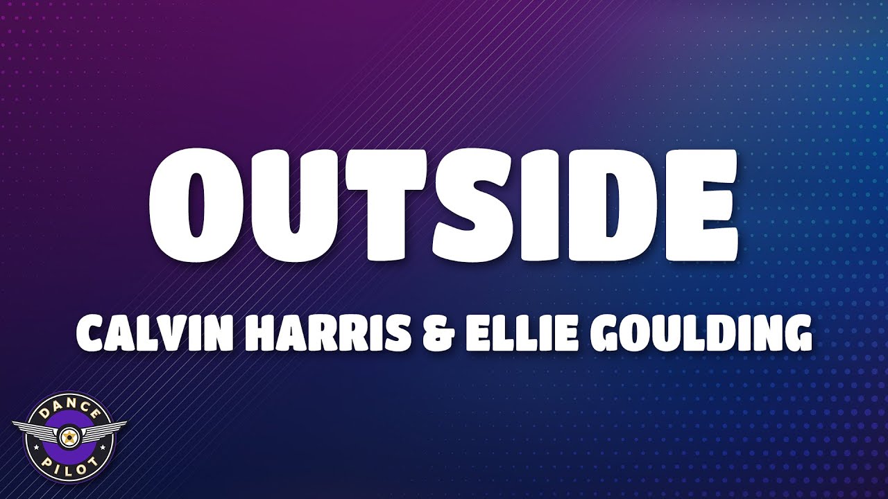 Calvin Harris - Outside (Lyrics) ft. Ellie Goulding - YouTube