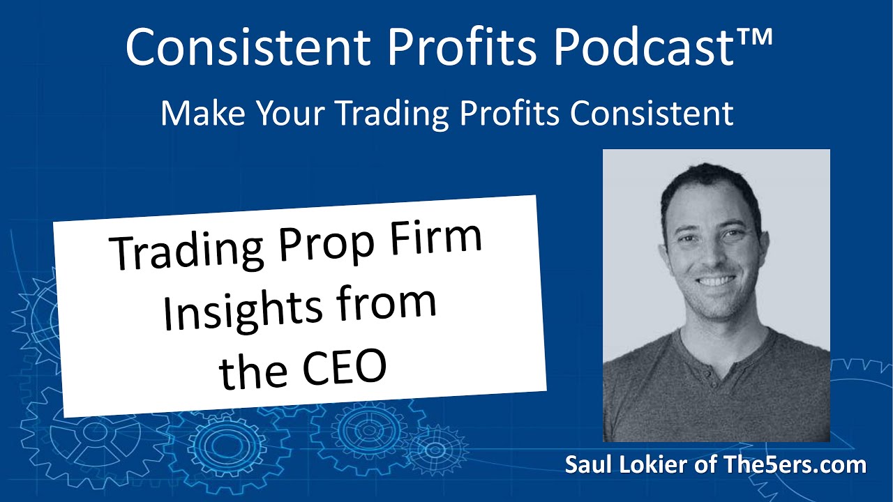 Trading Prop Firm Insights from the CEO – Saul Lokier – Episode 047 ...