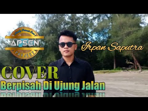 BERPISAH DI UJUNG JALAN_IRPAN SAPUTRA_ APSEN PROJECT - YouTube