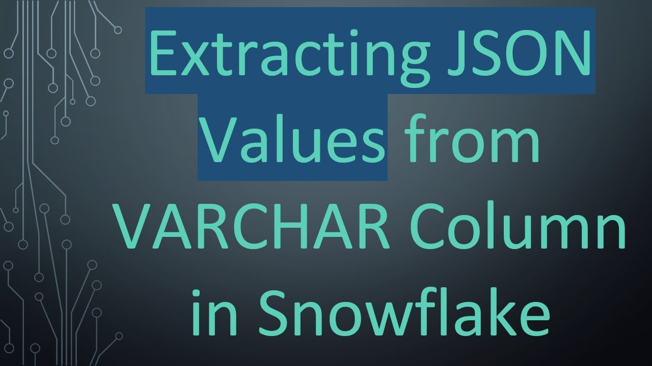 Extracting Json Values From Varchar Column In Snowflake Youtube