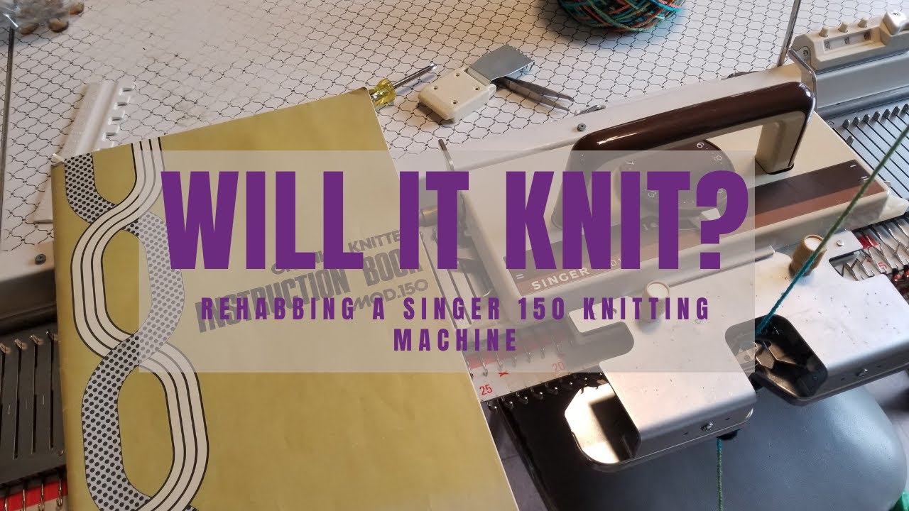 Will It Knit? Singer 150 Rehab Part 2 - YouTube