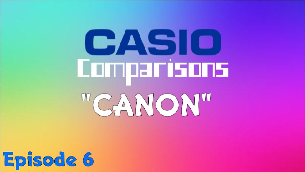 Casio Comparisons Episode 6 | Canon - YouTube