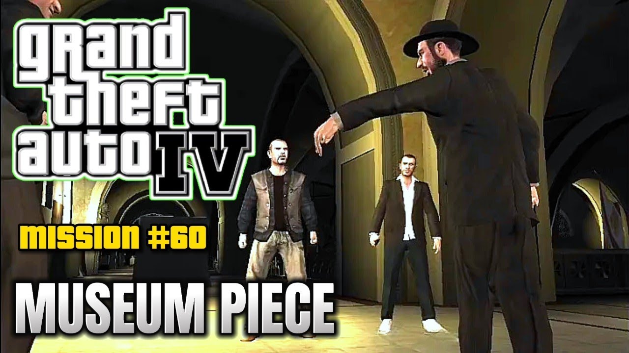 Grand theft auto IV | Mission #60 | MUSEUM PIECE | Walkthrough | - YouTube