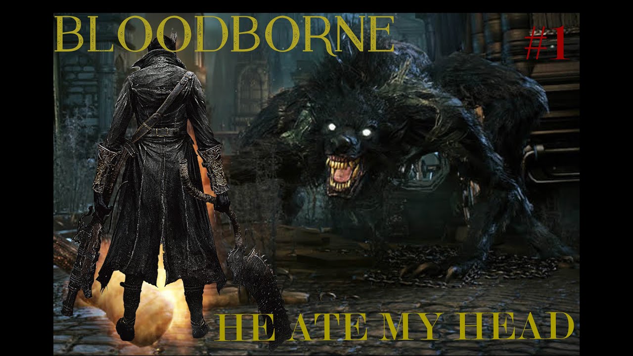 Bloodborne | Werewolf Eats My Head | More BloodBorne Vids? - YouTube