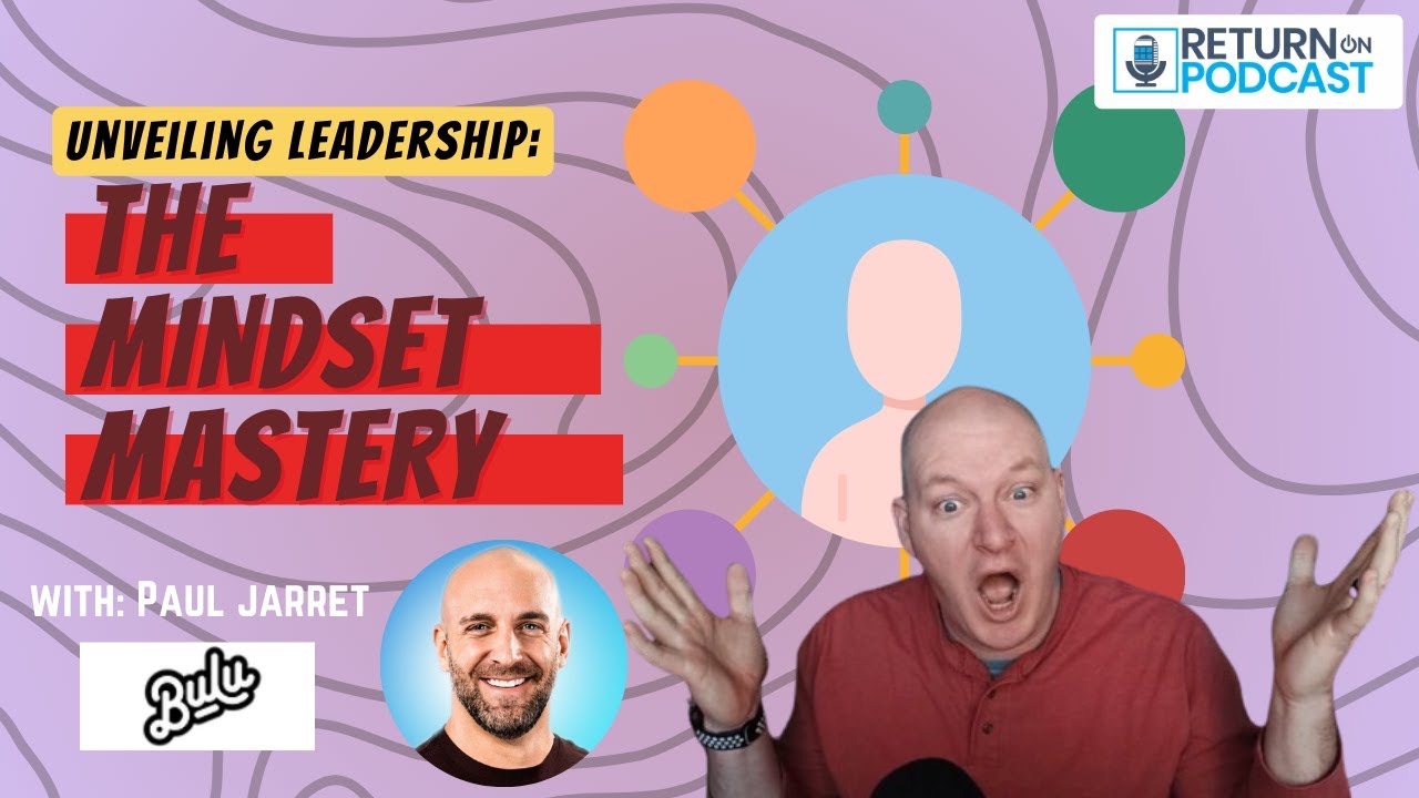 Mindset Mastery: Leading with Purpose | Return on Podcast - YouTube