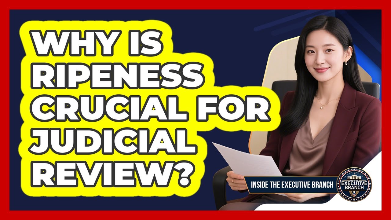 Why Is Ripeness Crucial For Judicial Review? - YouTube