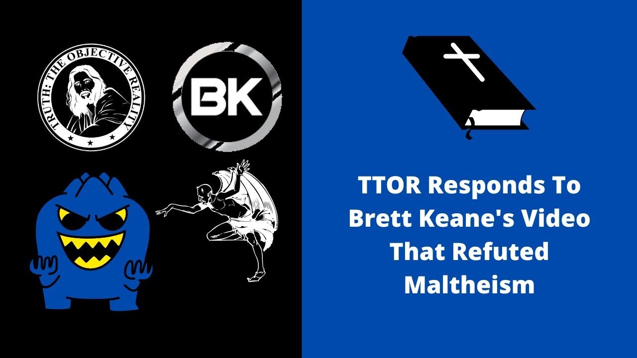 TTOR Responds To Brett Keane's Video That Refuted Maltheism - YouTube