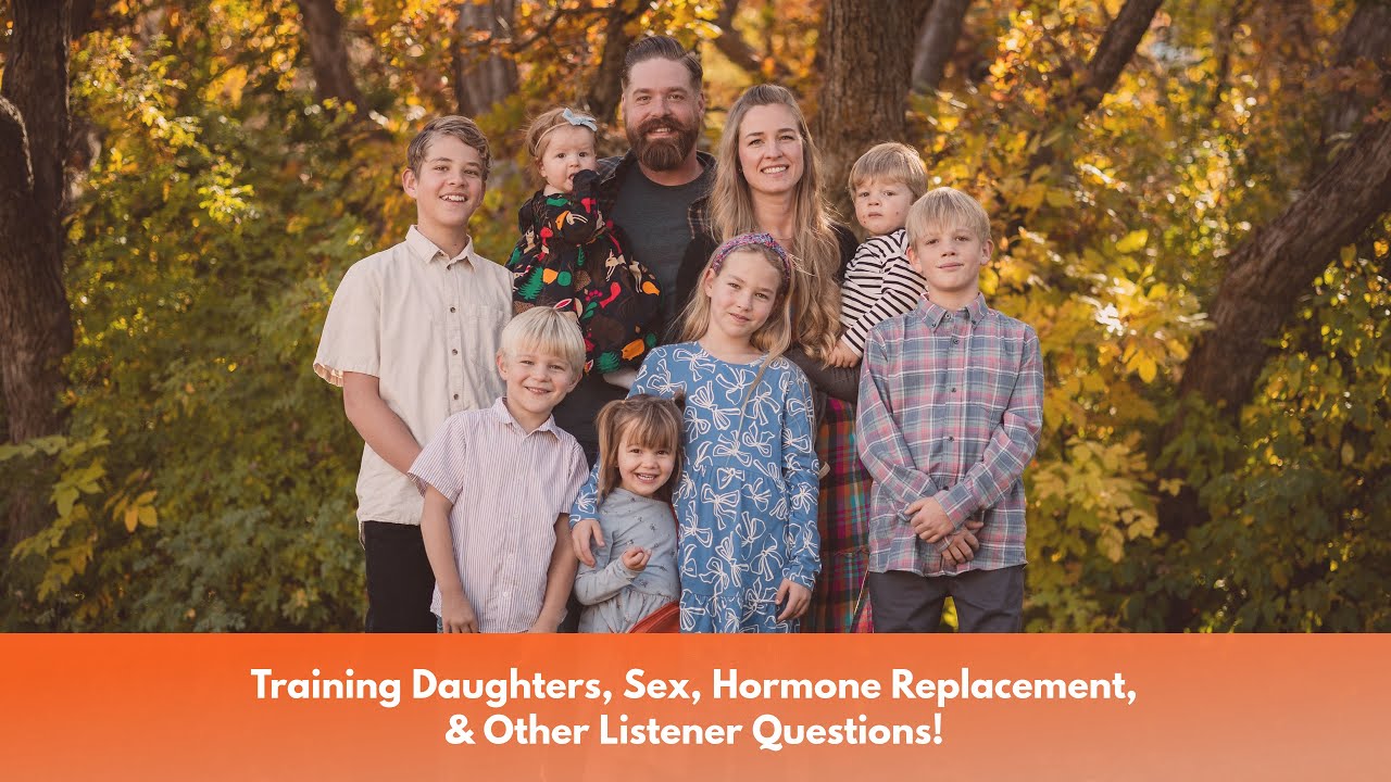 Training Daughters, Sex, Hormone Replacement, & Other Listener ...