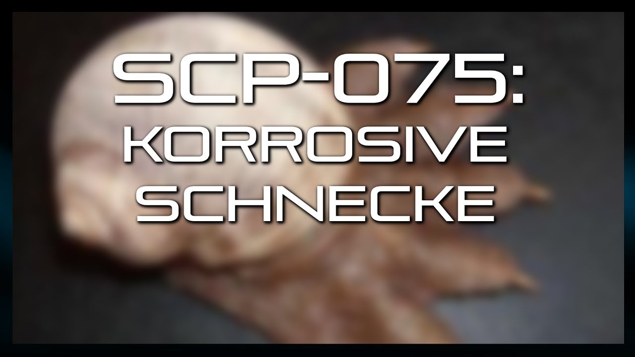 SCP-075: Korrosive Schnecke [Remastered Video 2017] - YouTube