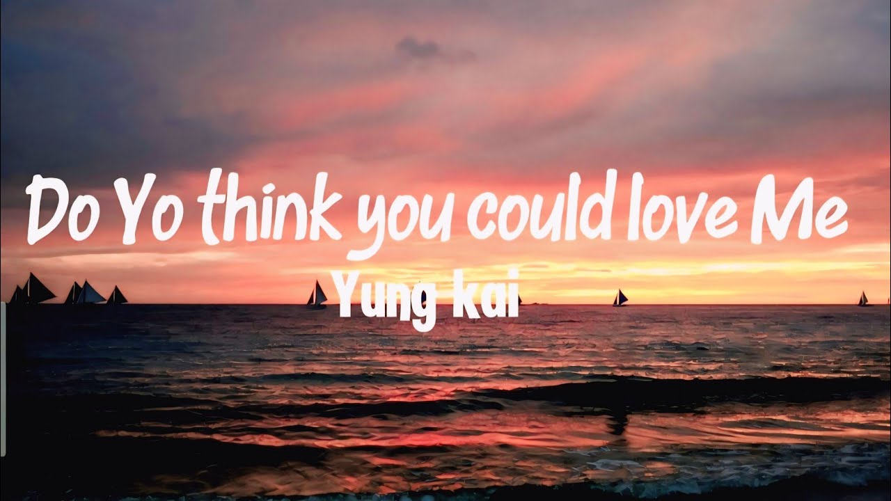 Yung kai - Do Yo Think You Could Love Me (Lyrics) - YouTube