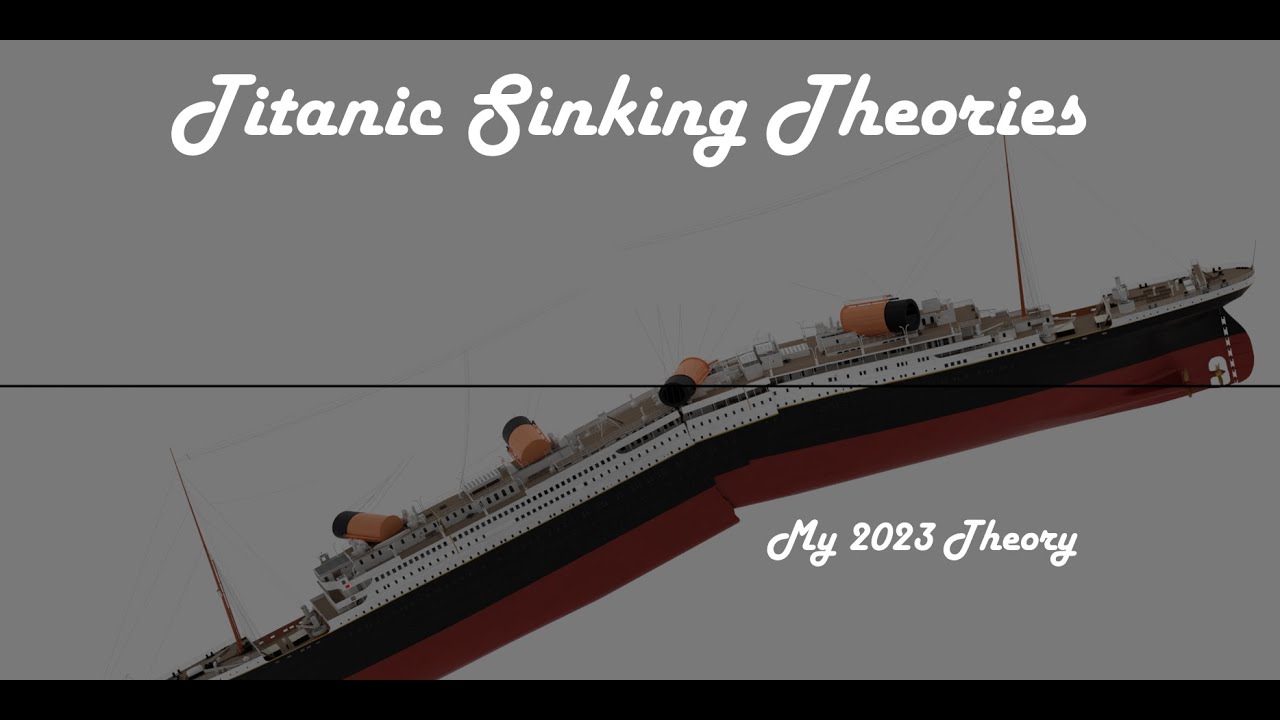 Titanic Sinking Theories: My 2023 Theory - YouTube