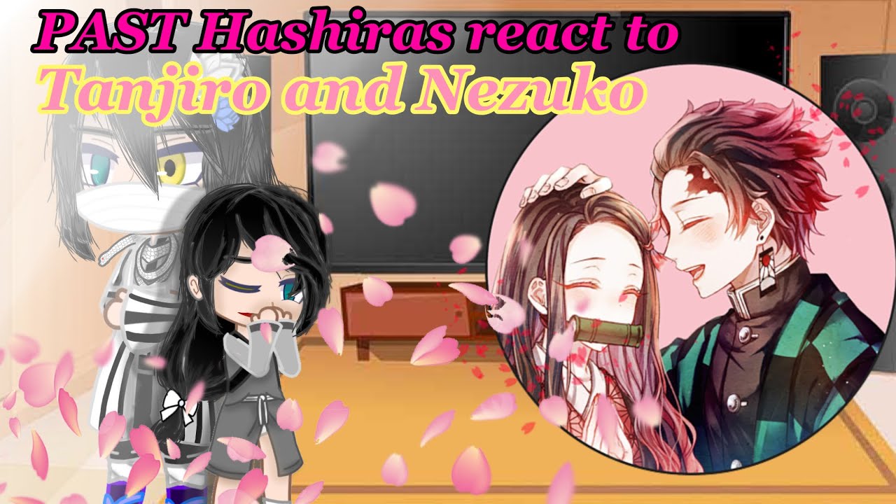 PAST Hashira’s react to Tanjiro and Nezuko Kamado ||Gacha Club|| //My ...