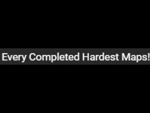 Every Completed Hardest Maps! - YouTube
